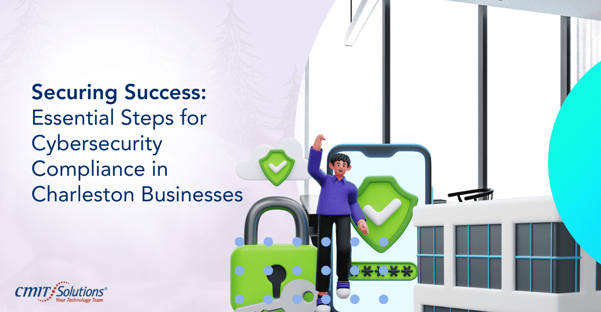 Cybersecurity Compliance for Charleston Businesses: What CMIT Solutions ... Cybersecurity Compliance for Charleston Businesses: What CMIT Solutions ...