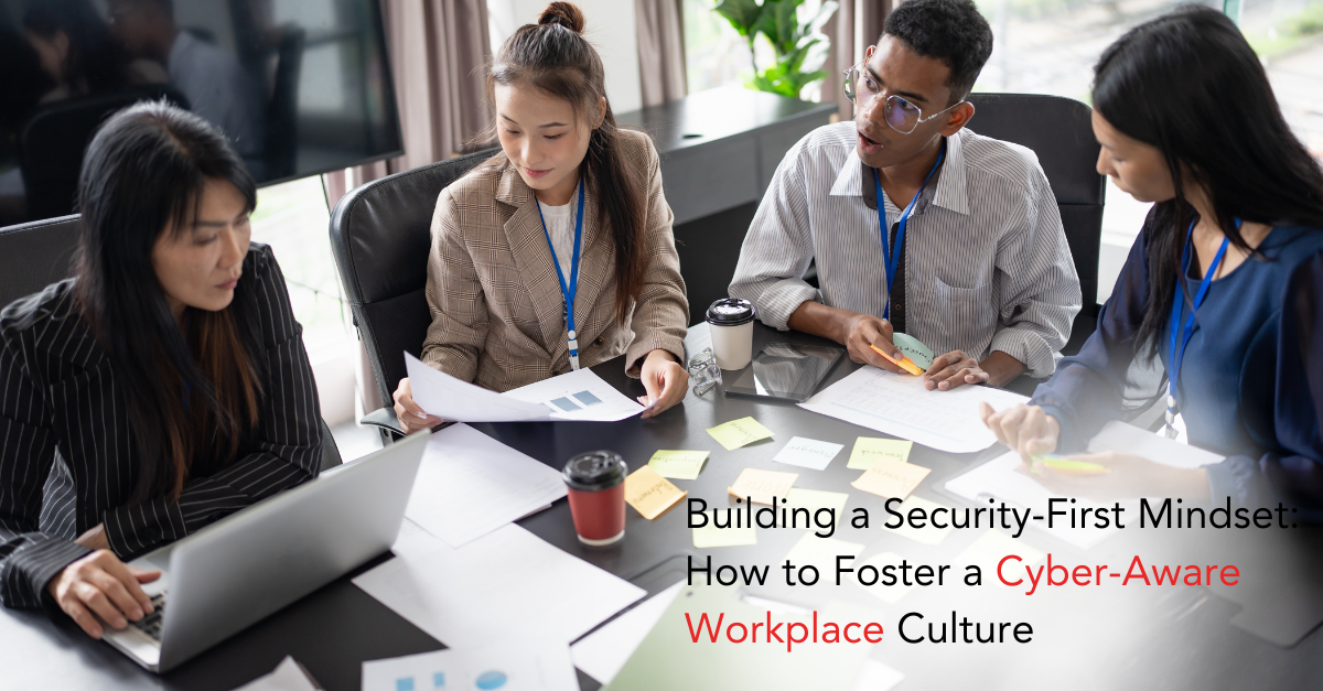 Building a Security-First Mindset: How to Foster a Cyber-Aware ...