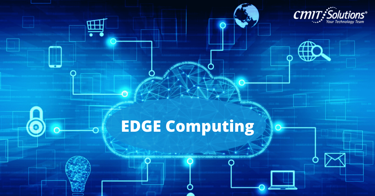 Edge computing -the next evolution of computer technology for businesses | CMIT Solutions Tribeca