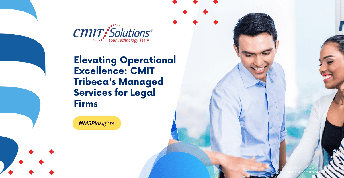 Elevating Operational Excellence: CMIT Tribeca’s Managed Services for Legal Firms | CMIT ...